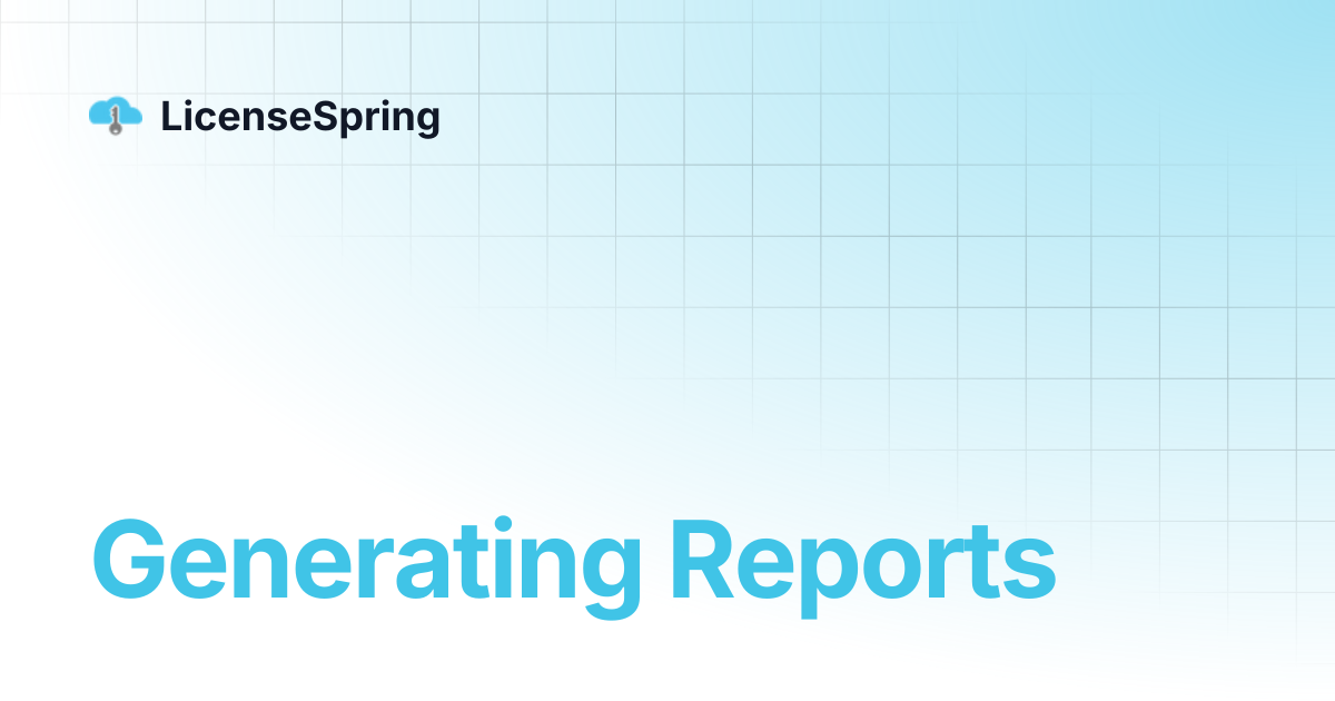 Generating Reports | LicenseSpring